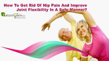PPT – How To Get Rid Of Hip Pain And Improve Joint Flexibility In A ...