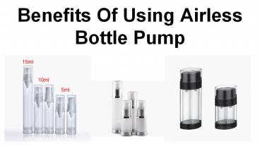 PPT – Benefits Of Using Airless Bottle Pump PowerPoint presentation ...