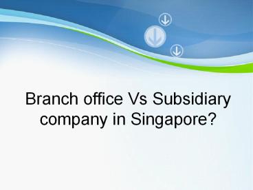 Branch office Vs Subsidiary company in Singapore? presentation | free ...