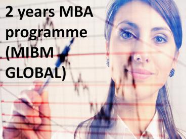 PPT – Need 2 years MBA programme? Dial MIBM GLOBAL PowerPoint ...