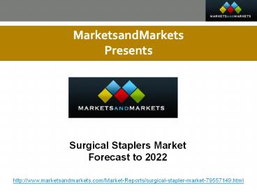 Surgical Staplers Market Global Forecast to 2022 presentation | free to ...