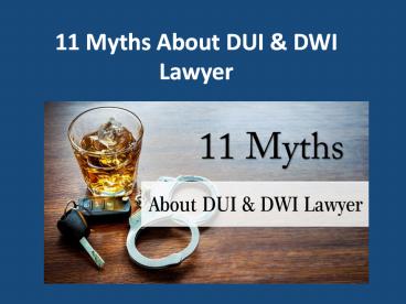 PPT – 11 Myths About DUI & DWI Lawyer PowerPoint presentation | free to ...