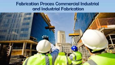 Fabrication Process Commercial Industrial and Industrial Fabrication ...