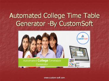 Automated college time table generator by CustomSoft presentation ...