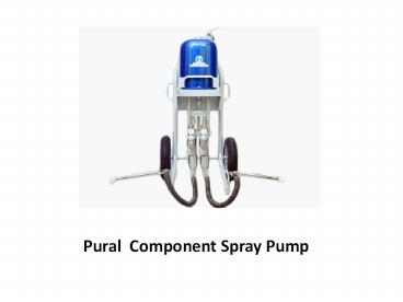 PPT – Plural Component Spray Pump PowerPoint presentation | free to ...