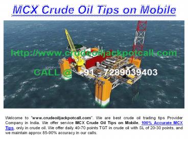 MCX Crude Oil Tips on Mobile, 100% Accurate MCX Tips (1) presentation | free to download