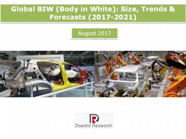 Global BIW (Body in White) Market: Size, Trends & Forecasts (2017-2021 ...