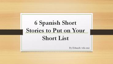 PPT – 6 Spanish Short Stories to Put on Your Short List Eduardo vela ...