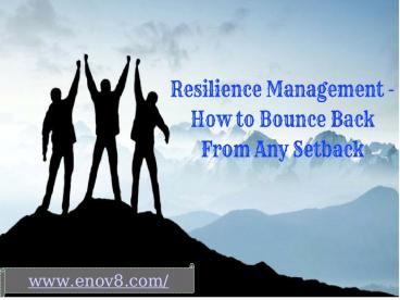 Resilience Management - How to Bounce Back From Any Setback ...