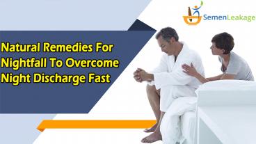 PPT – Natural Remedies For Nightfall To Overcome Night Discharge Fast ...
