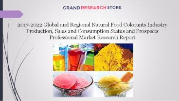 2017 2022 global and regional natural food colorants industry ...