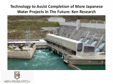 PPT – Technology to Assist Completion of More Japanese Water Projects ...