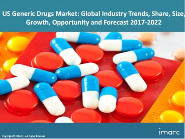 PPT – US Generic Drug Market Share, Size Trends and Forecast 2017-2022 ...