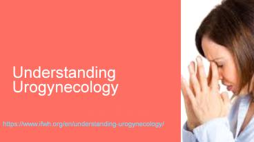 Understanding Urogynecology presentation | free to download