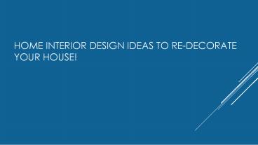 PPT – Home Interior Design Ideas to Re-Decorate Your house! PowerPoint ...