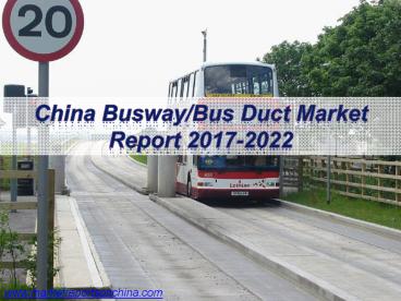PPT – China Busway/Bus Duct Market Report 2017-2022 PowerPoint ...