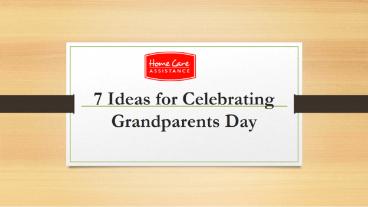 PPT – 7 Ideas for Celebrating Grandparents Day PowerPoint presentation ...