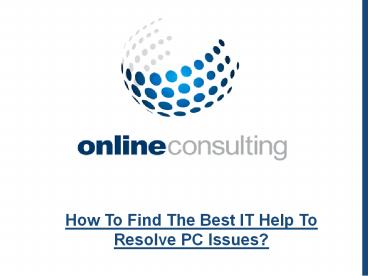 PPT – How To Find The Best IT Help To Resolve PC Issues? PowerPoint ...