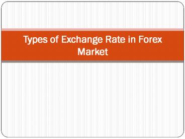 PPT – Types of Exchange Rate in Forex Market PowerPoint presentation ...