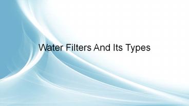 Water Filters And Its Types (1) presentation | free to download