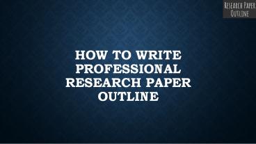 How to Write Professional Research Paper Outline presentation | free to ...