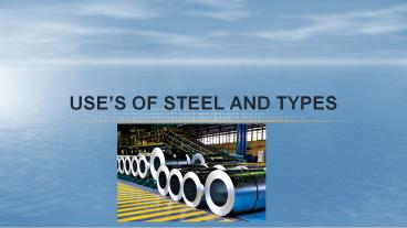 Uses of steel and its types presentation | free to download
