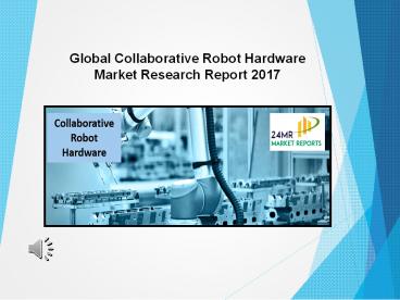 Global Collaborative Robot Hardware Market Research Report 2017 ...