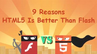 PPT – 9 Reasons HTML5 is Better Than Flash PowerPoint presentation ...