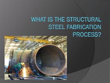 What is the structural steel fabrication process presentation | free to ...
