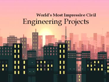 World's Most Impressive Civil Engineering Projects presentation | free ...