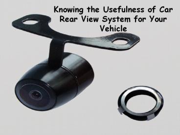 PPT – Knowing the Usefulness of Car Rear View System for Your Vehicle ...
