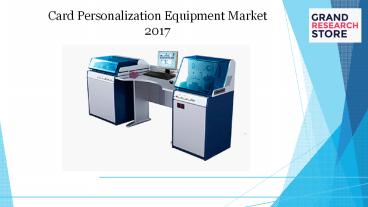 PPT – Card personalization equipment market 2017 PowerPoint ...