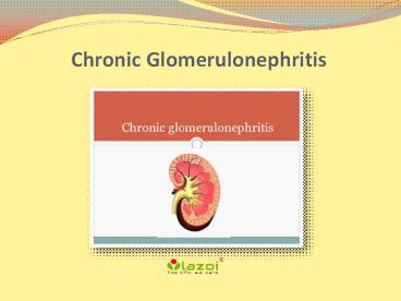 Chronic Glomerulonephritis: Symptoms, Causes and Treatment presentation | free to download