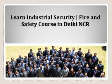 PPT – Learn Industrial Security | Fire and Safety Course in Delhi NCR ...