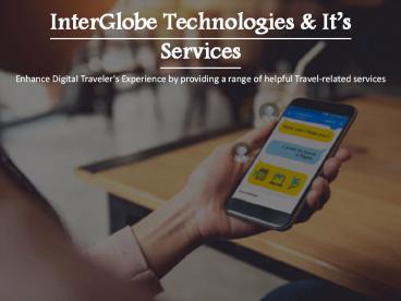 InterGlobe Technologies & It’s Services presentation | free to download