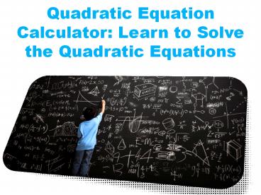 PPT – Quadratic Equation Calculator: Learn to Solve the Quadratic ...