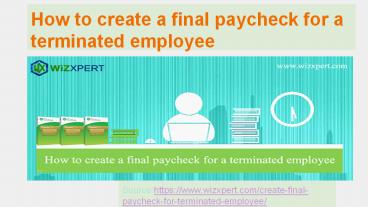 How to create a final paycheck for a terminated employee presentation ...