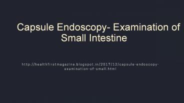 Capsule Endoscopy- Examination of Small Intestine presentation | free ...