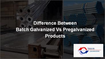 Difference Between Batch Galvanized Vs Pregalvanized Products -Tanya ...