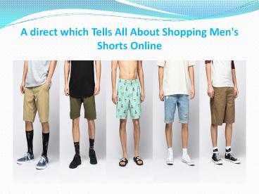 PPT – A direct which Tells All About Shopping Men's Shorts Online ...