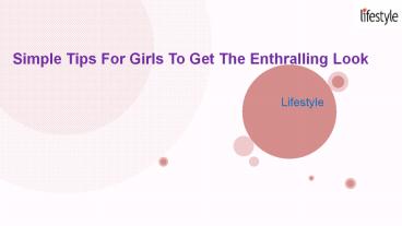 PPT – Simple Tips For Girls To Get The Enthralling Look PowerPoint ...