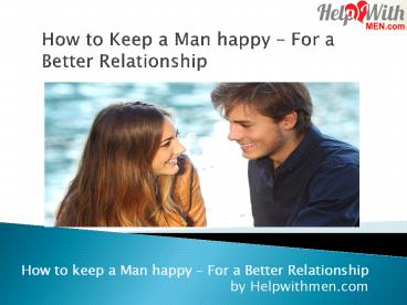 PPT – How to Keep a Man Happy for a Better Relationship PowerPoint ...