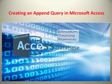 PPT – Creating an Append Query in Microsoft Access PowerPoint presentation | free to download ...