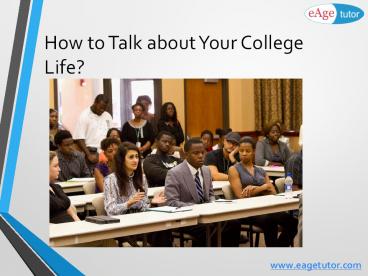 PPT – How to Talk about Your College Life ? PowerPoint presentation ...
