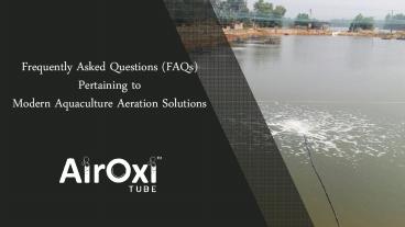 PPT – FAQs - Modern Aquaculture Aeration Solutions - AirOxi Tube ...