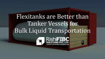 Flexitanks are Better than Tanker Vessels for Bulk Liquid ...