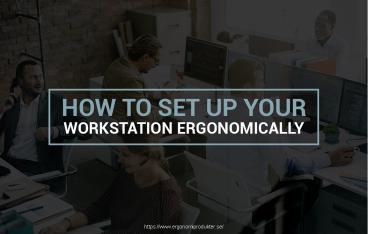 PPT – Tips to Set up Your Workstation Ergonomically PowerPoint ...