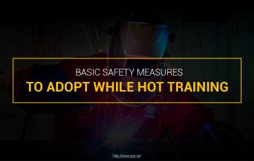 PPT – Safety Measures to Take While Hot Training PowerPoint ...