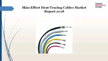 PPT – Skin-Effect Heat-Tracing Cables Market Report 2018 PowerPoint ...