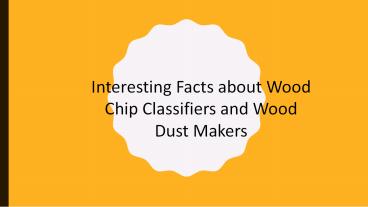 PPT – Interesting Facts about Wood Chip Classifiers and Wood Dust ...